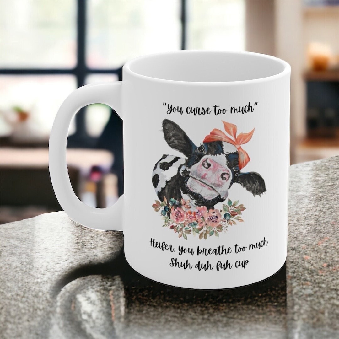 Quirky Cow Mug, 11oz Ceramic Mug, You Curse Too Much, Heifer Shuh Duh ...