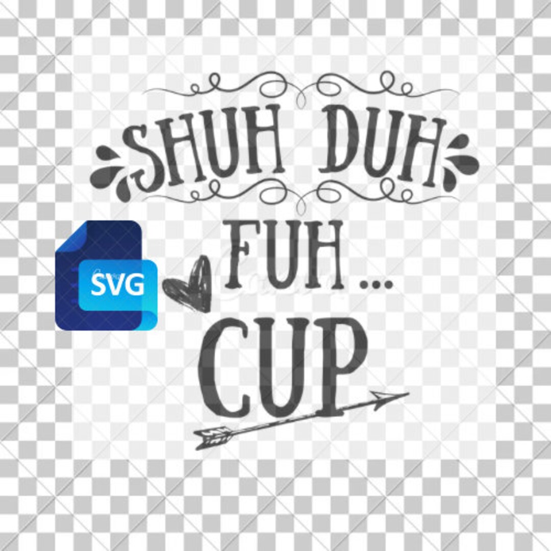 Shuh Duh Fuh Cup SVG File Vector Vinyl Cutouts Laser - Etsy