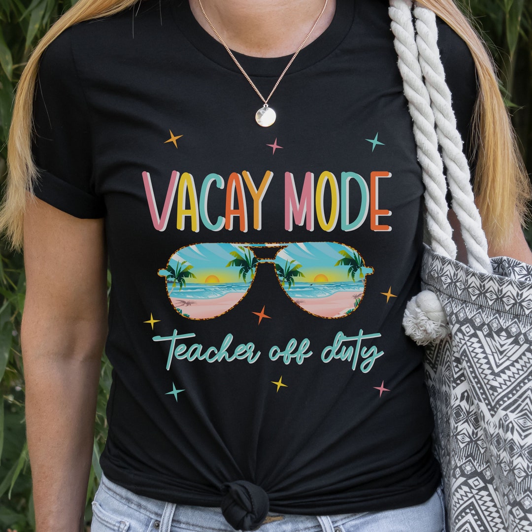 Vacay Mode Teacher off Duty Summer Vacation T-shirt, End of Year ...