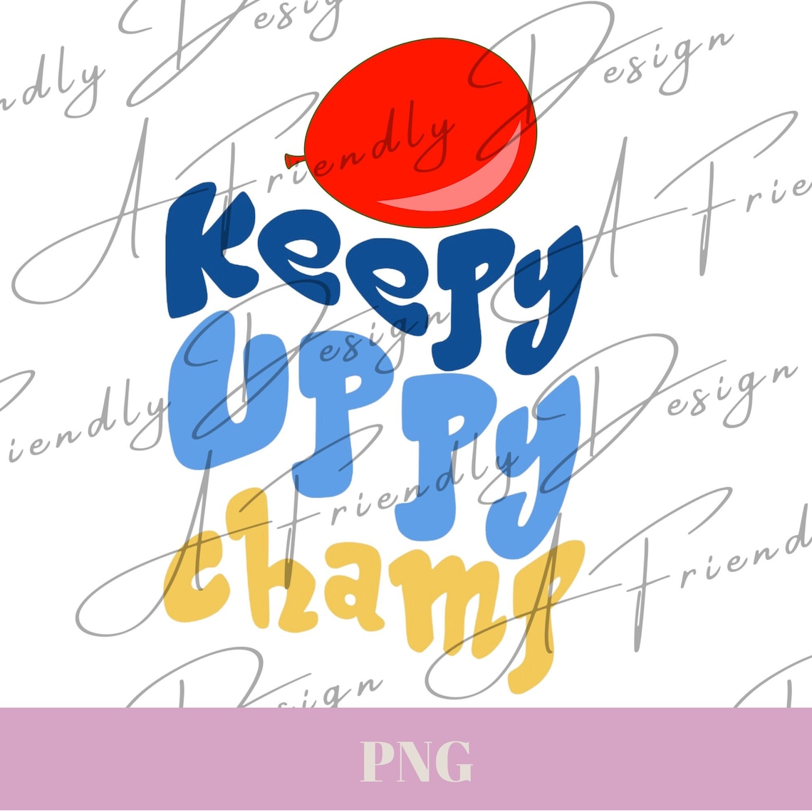 Keepy Uppy Balloon, PNG, Digital Downloads, PNG for Shirts, Sublimation ...