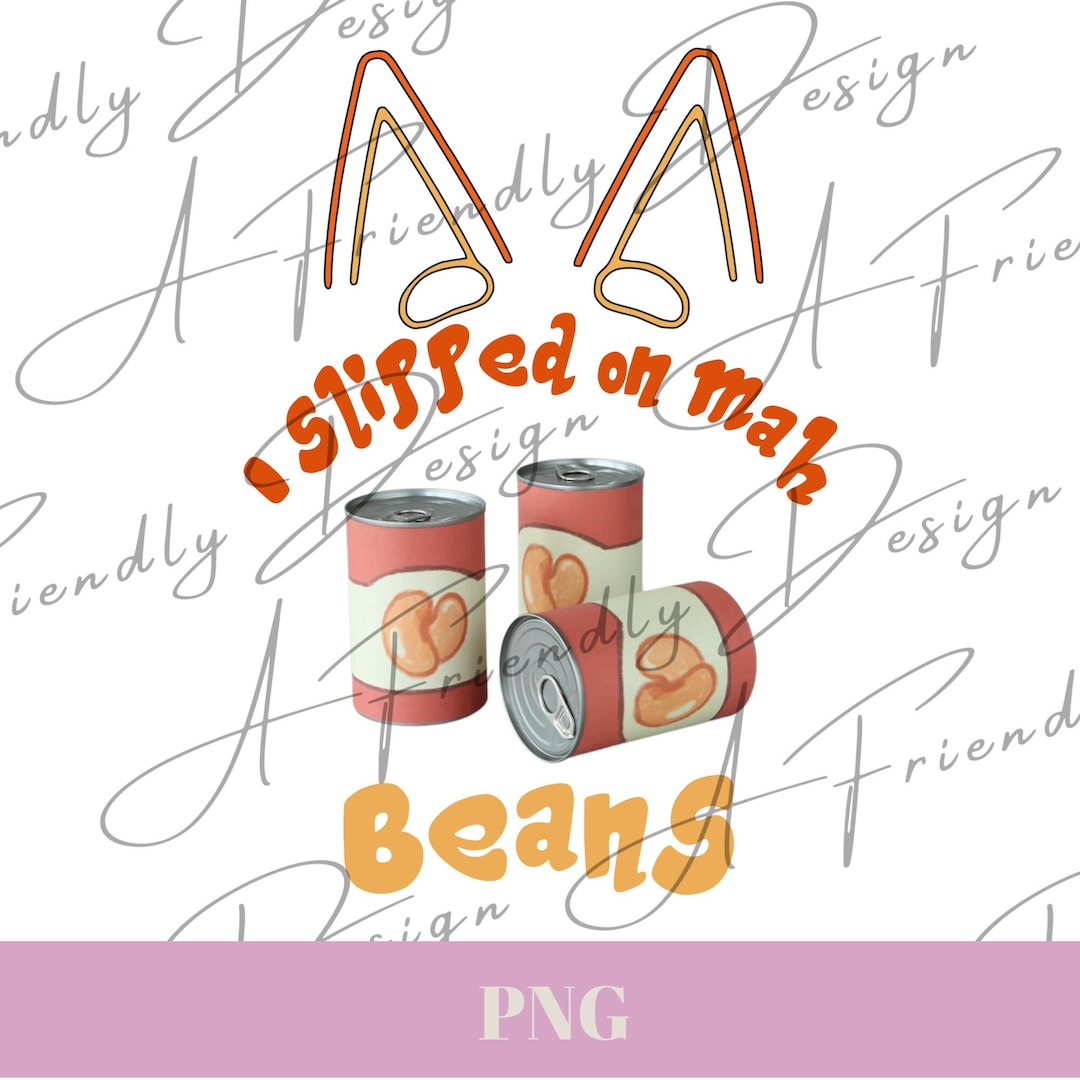 I Slipped on My Beans, PNG, Digital Downloads, PNG for Shirts ...