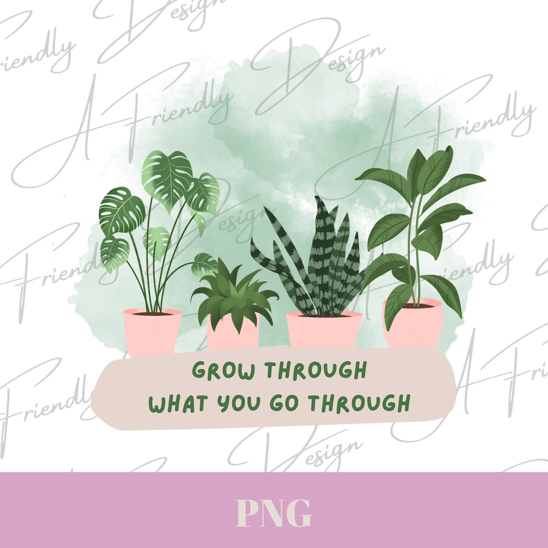 Grow Through What You Go Through, PNG, Digital Downloads, Instant ...