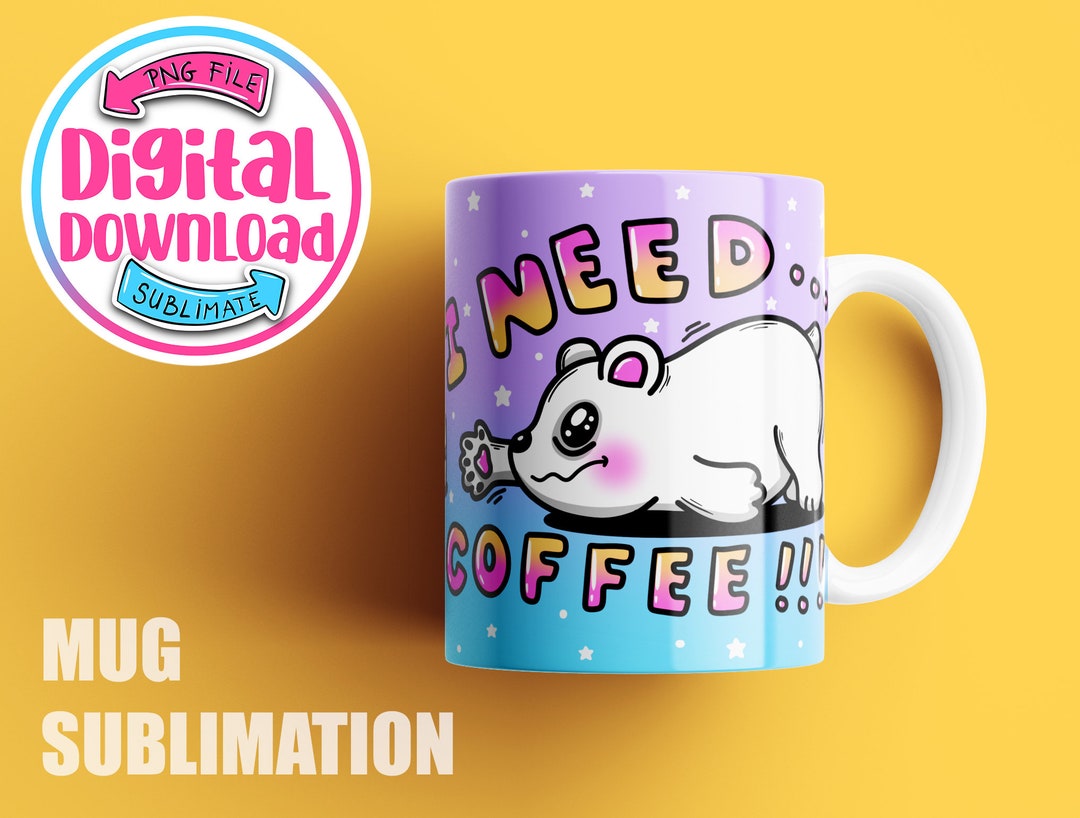 I Need Coffee Mug Sublimation Design, Mug PNG, Mug Wrap Download ...