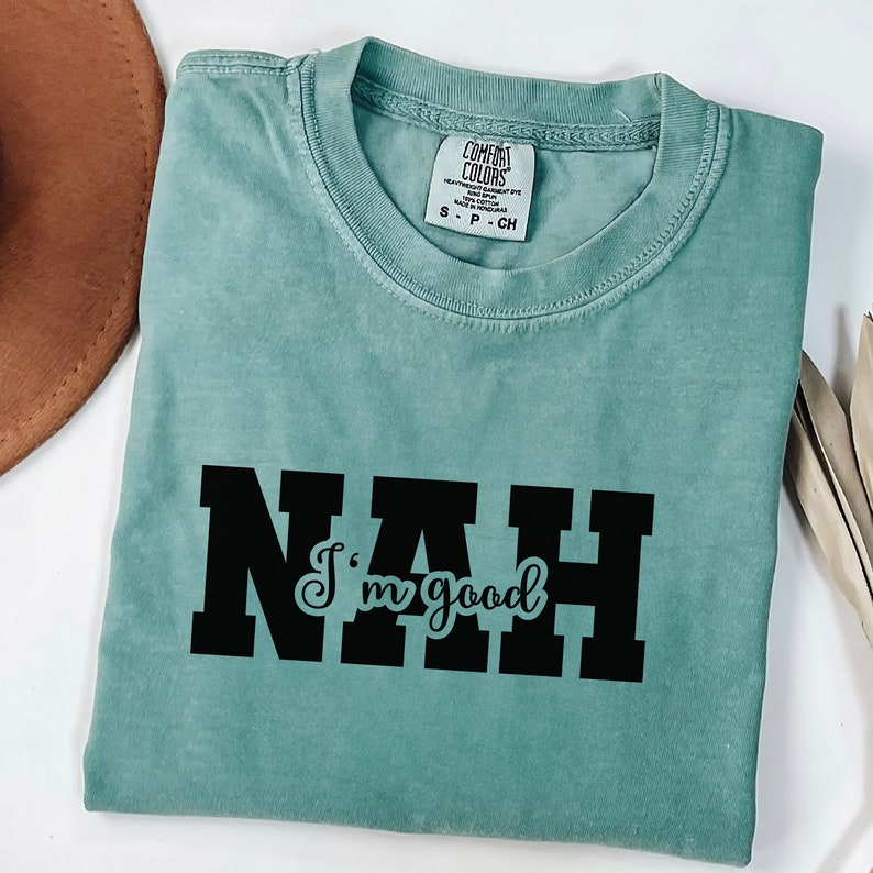 Comfort Colors® Nah I'm Good Shirt, Hipster Shirt, Funny Quotes Shirt ...