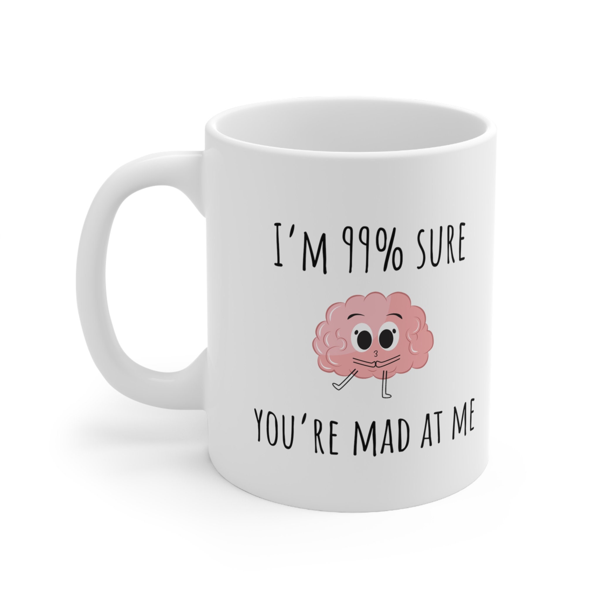 Im 99 Sure Youre Mad At Me Minimalist Mug Funny Mug Overthinker