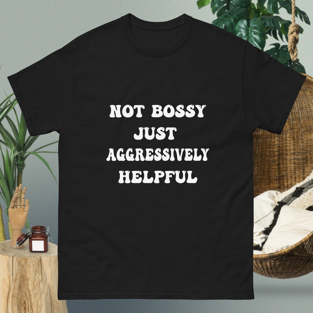 I'm Not Bossy I'm Aggressively Helpful Not Bossy - Etsy