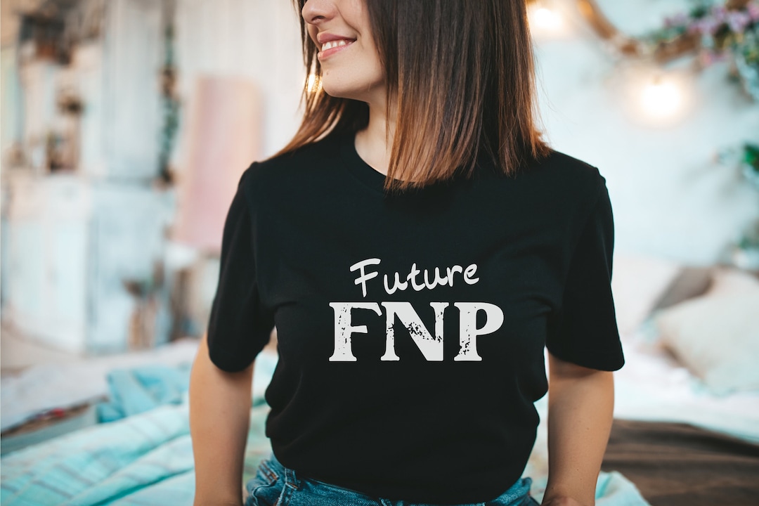 FNP Shirt, Future FNP, Nursing Student Gift, Family Nurse Practitioner ...