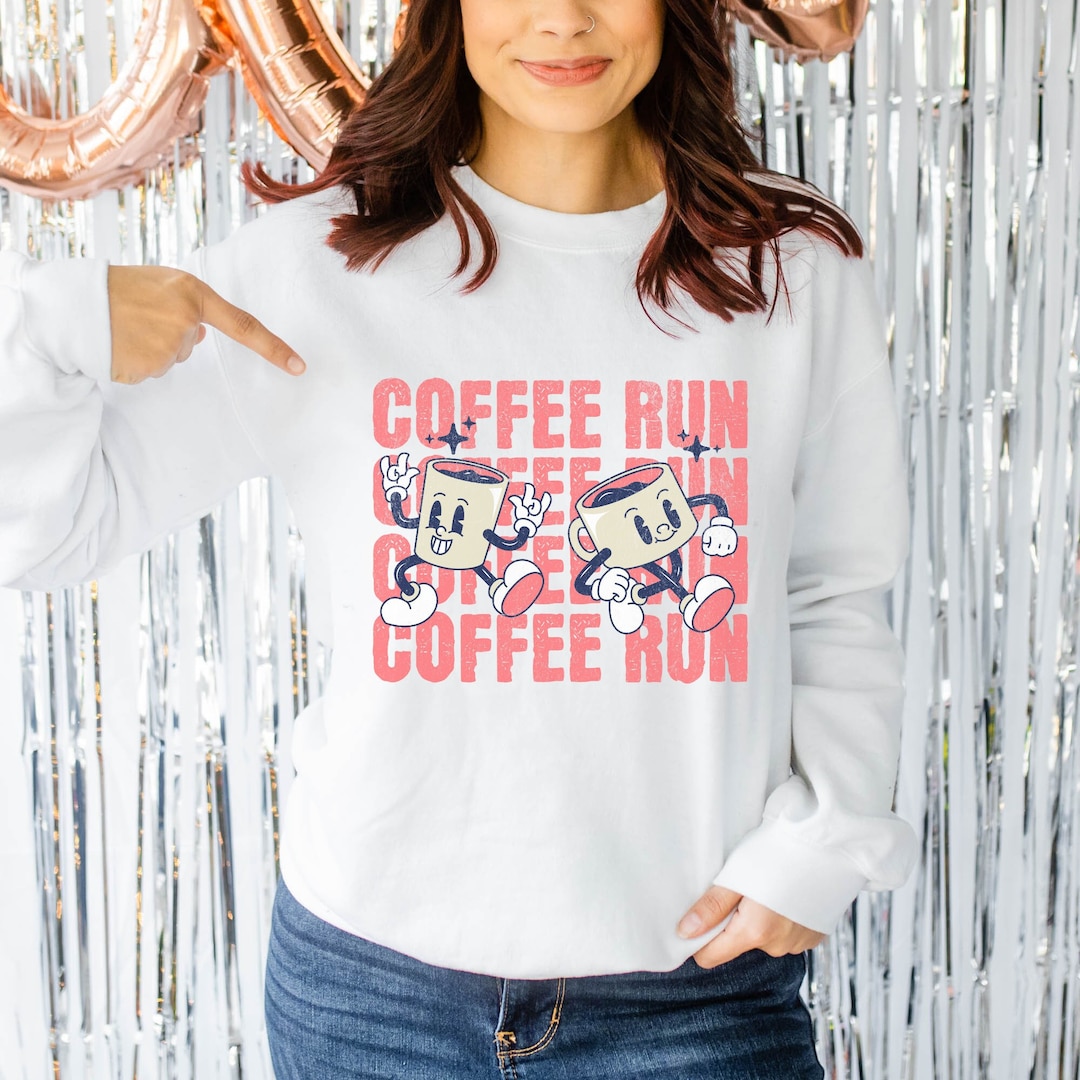 Cute Coffee Sweater, Coffee Run Sweatshirt, Coffee Lover Gift, Latte ...