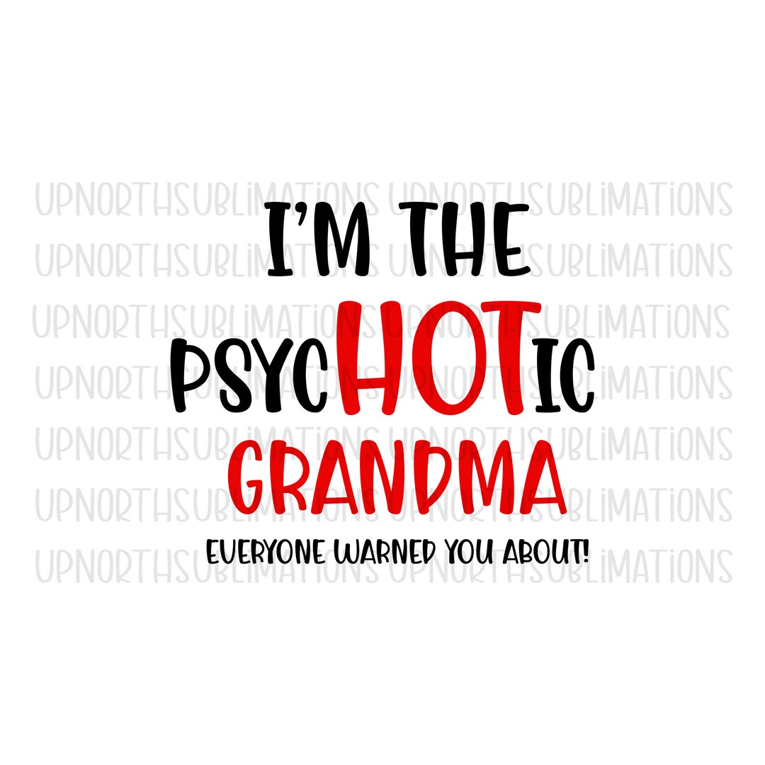 Funny Hot Grandma Svg Png, Psychotic Grandma Svg Png, Grandma Shirt ...