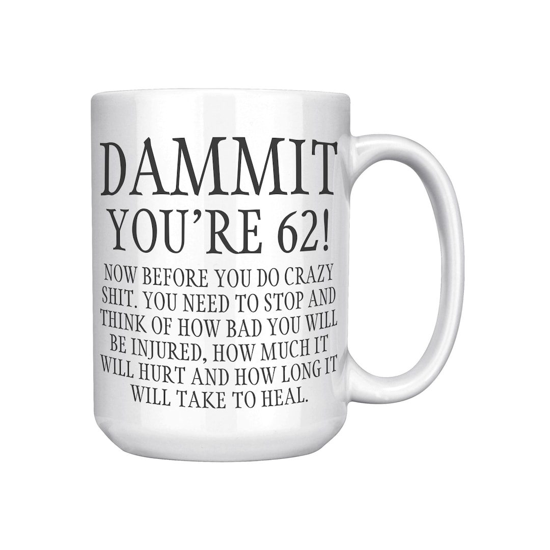 Dammit You're 62 Mug, Turning 62 Cup, 62nd Birthday Gift, Funny Gift ...