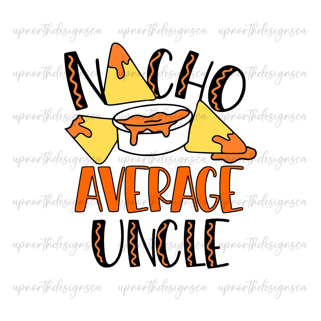 Nacho Average Uncle Png Digital Download Funny Uncle Png - Etsy
