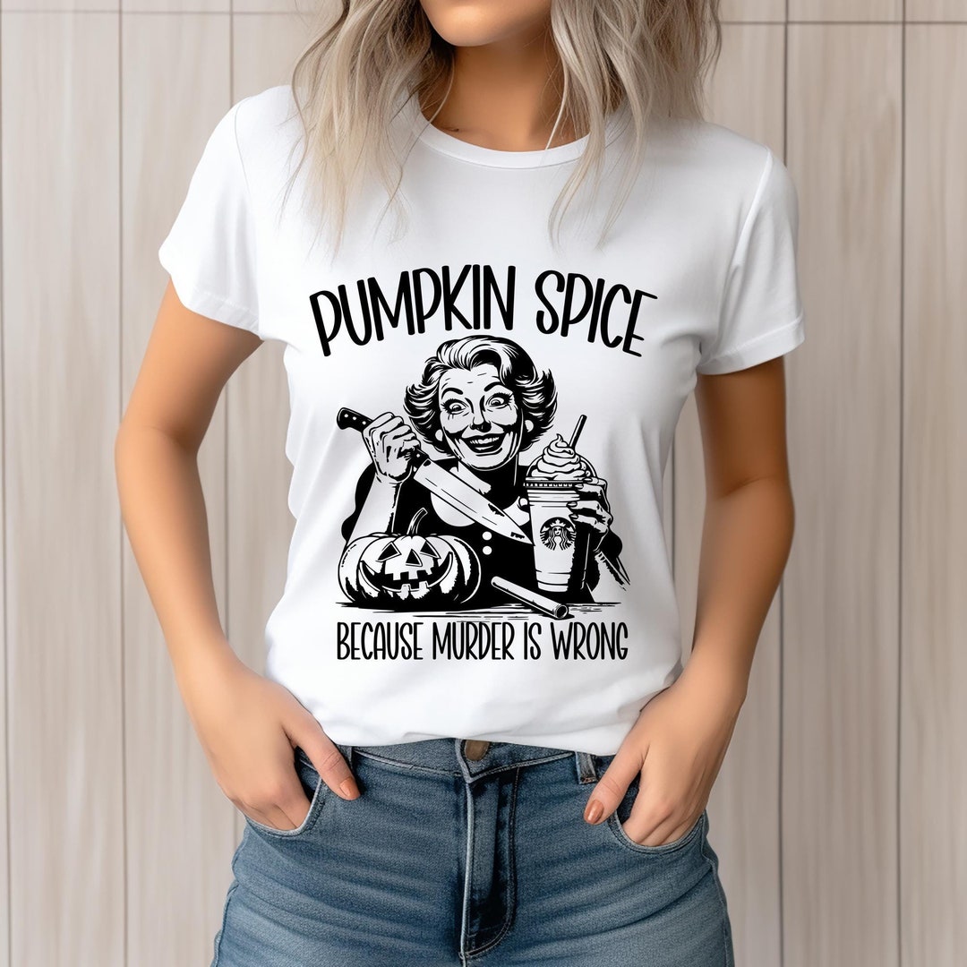 Pumpkin Spice Because Murder is Wrong Svg Png, Funny Pumpkin Spice Svg ...