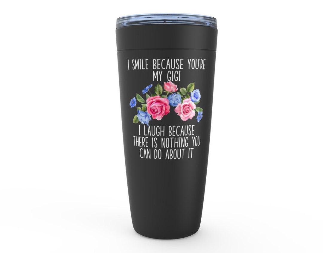 Gigi Gift I Smile I Laugh Tumbler, Gigi Tumbler, Gigi Travel Mug, Funny ...