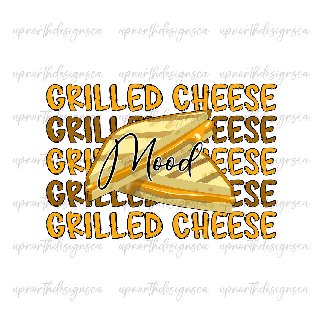 Grilled Cheese Mood Png Grilled Cheese Lover Png Foodie Png - Etsy