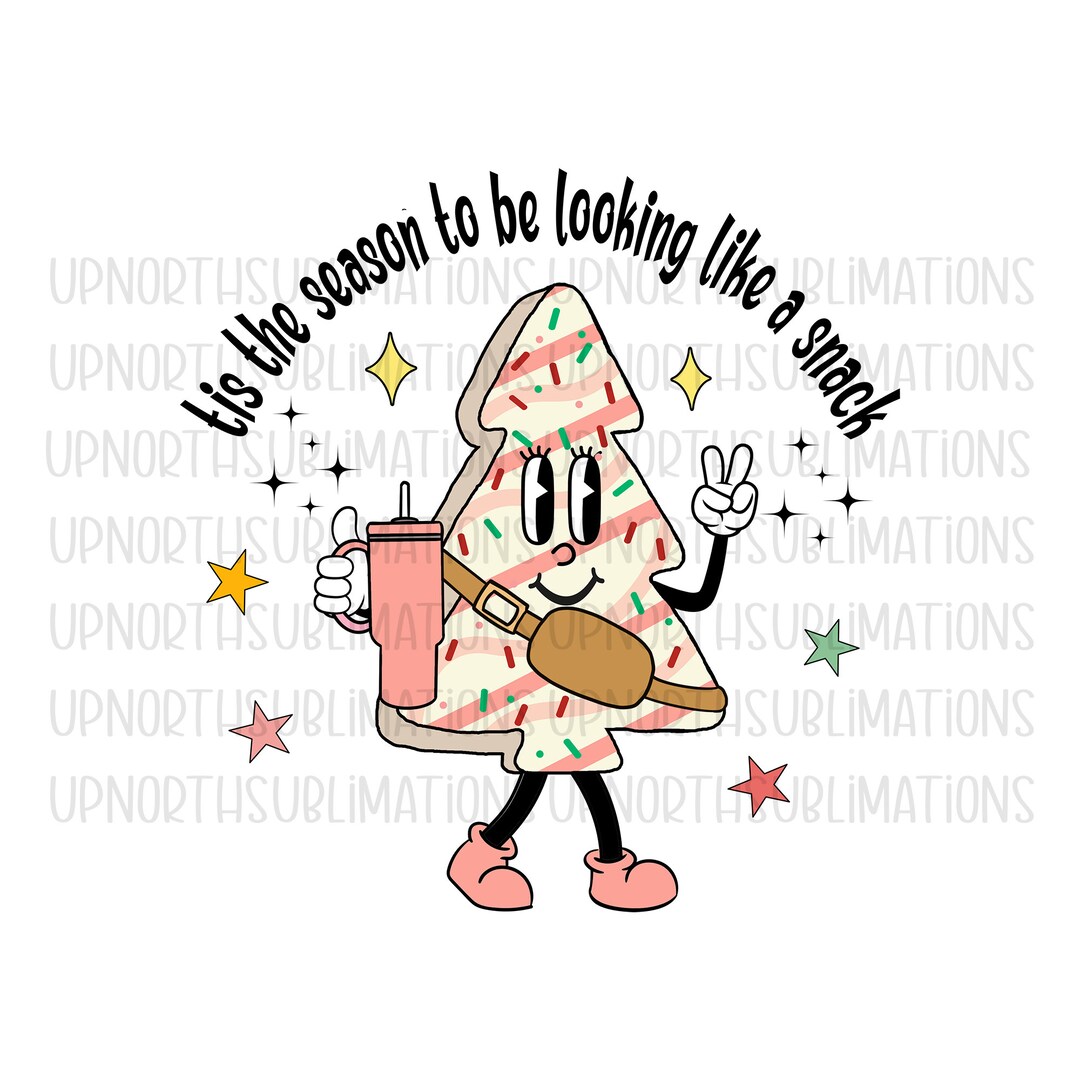 Looking Like A Snack Svg Png, Tis the Season Look Like A Snack Svg Png ...