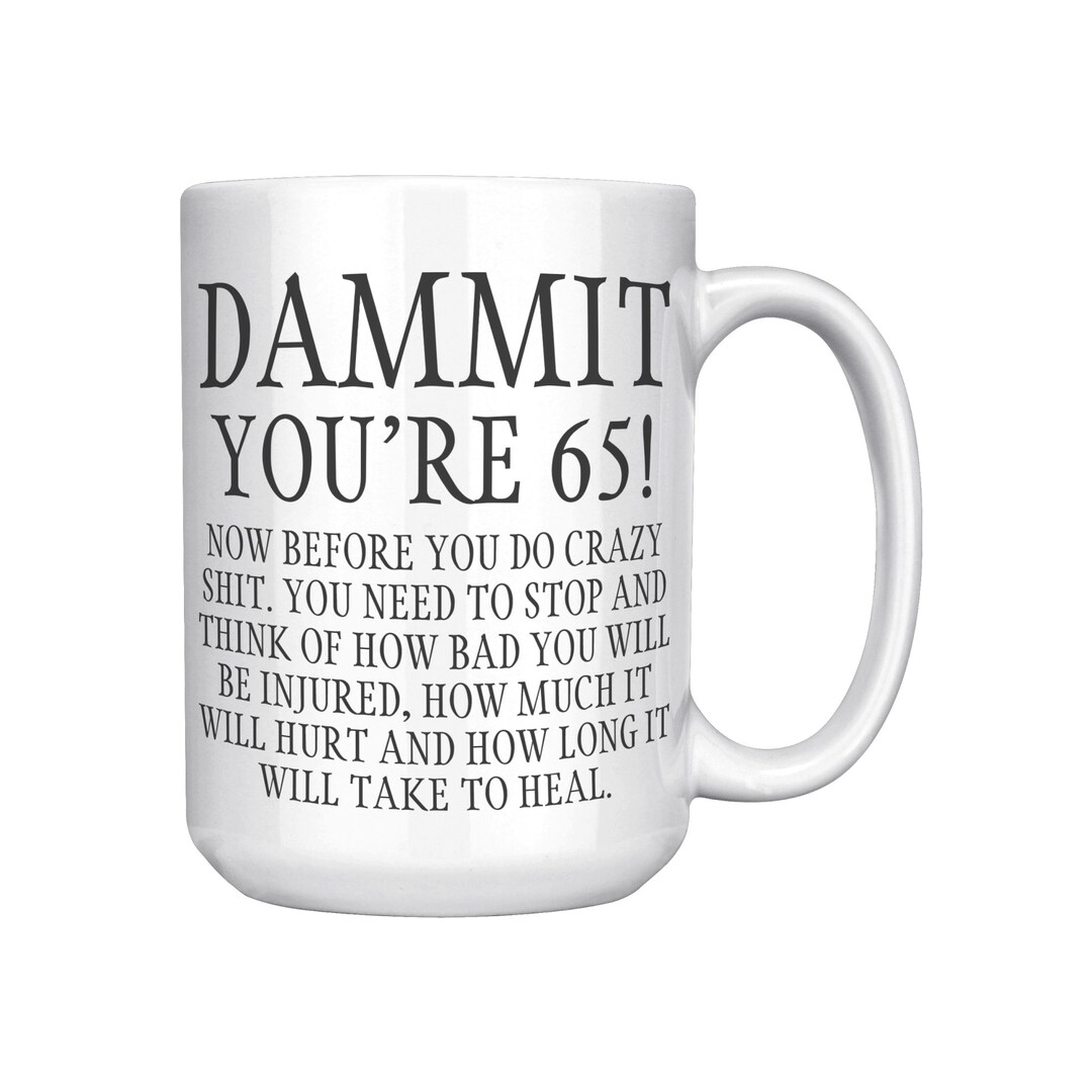 Dammit You're 65 Mug, Turning 65 Cup, 65th Birthday Gift, Funny Gift ...