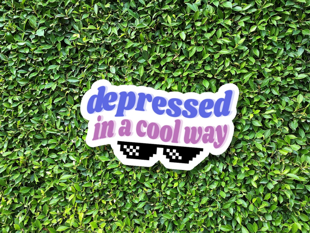 Depressed in a Cool Way Sticker, Depression Sticker Appx. 2.5 X 1.5 ...