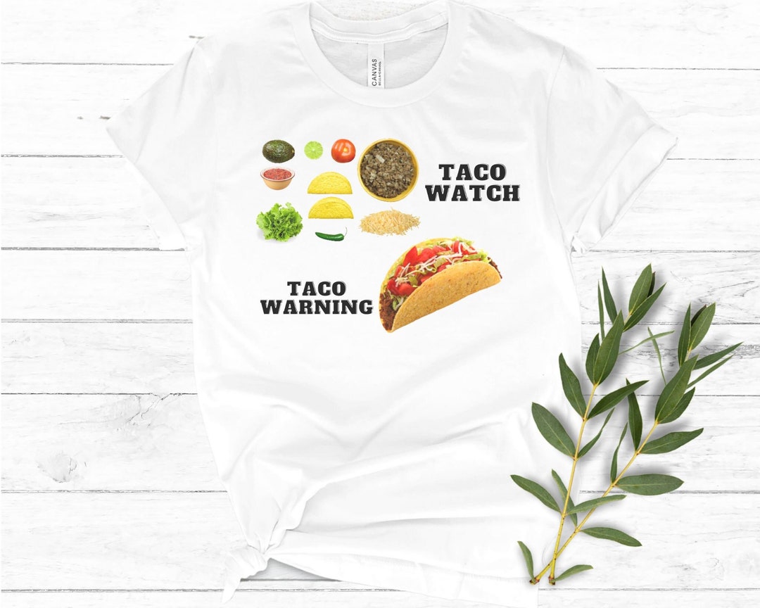 Taco Watch or Taco Warning? Hilarious Taco Theme Tee, Great Gift for a ...