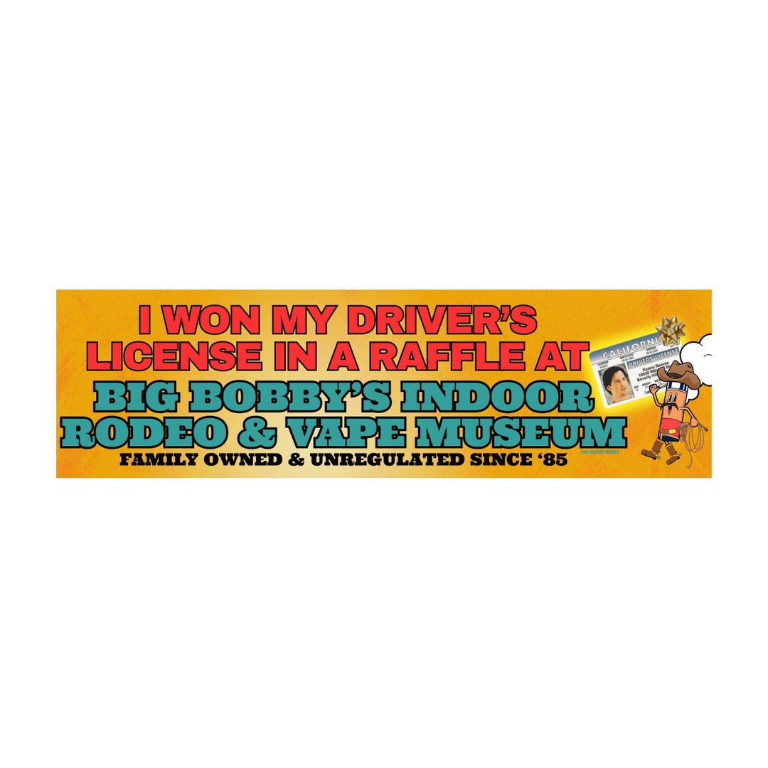 I Won My Driver’s License in a Raffle at Big Bobby’s Rodeo Sticker or ...