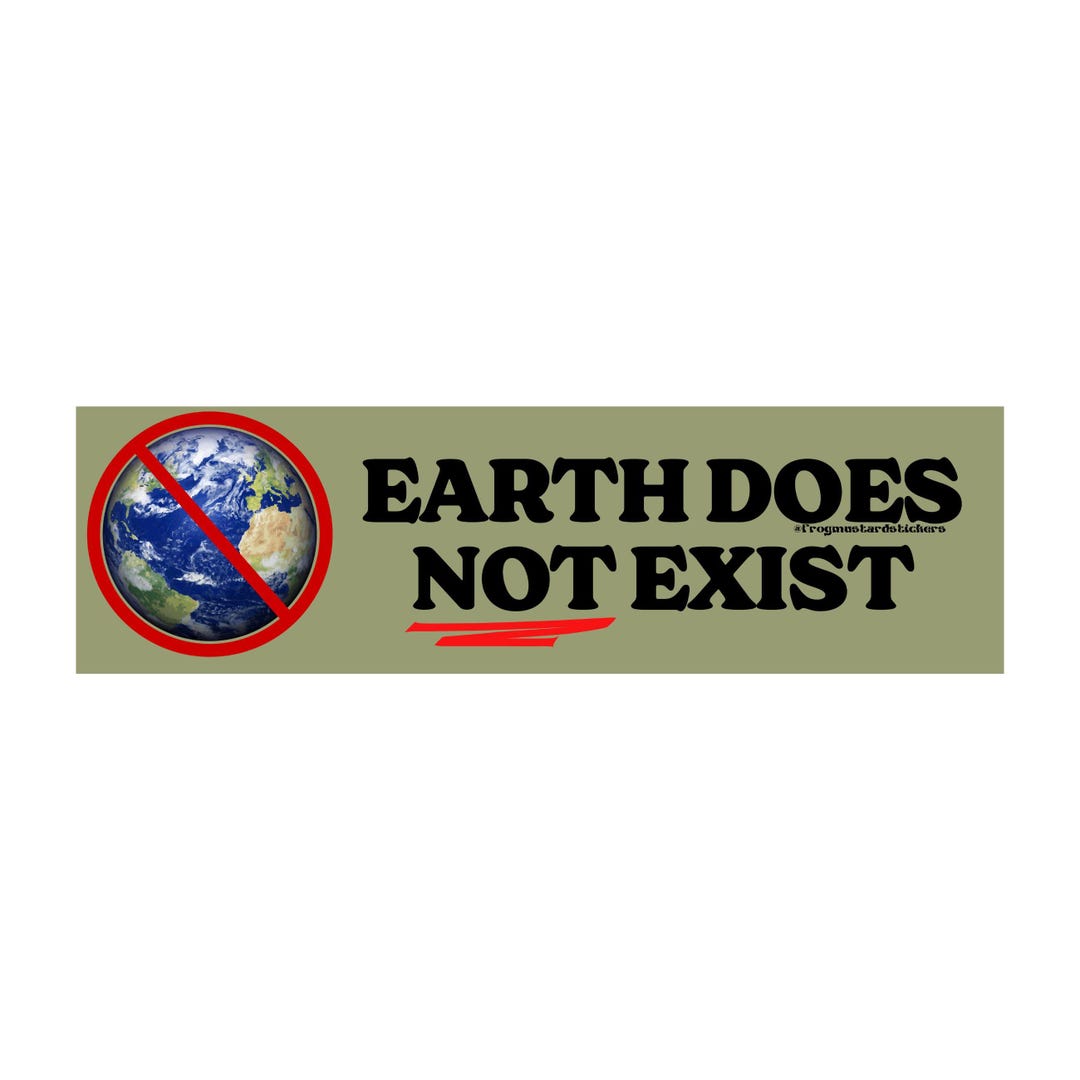 Earth Does Not Exist Bumper Sticker or Magnet: Funny Weatherproof Vinyl ...