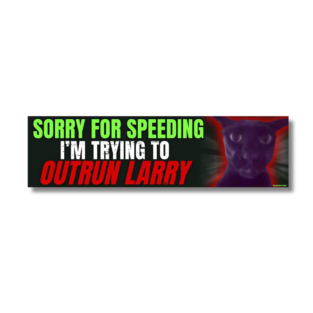 Sorry for Speeding Larry Meme Bumper Sticker or Magnet: Funny Car Decal ...
