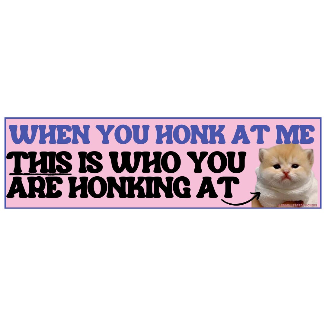 When You Honk at Me THIS is Who You Are Honking at Cat Sticker OR ...