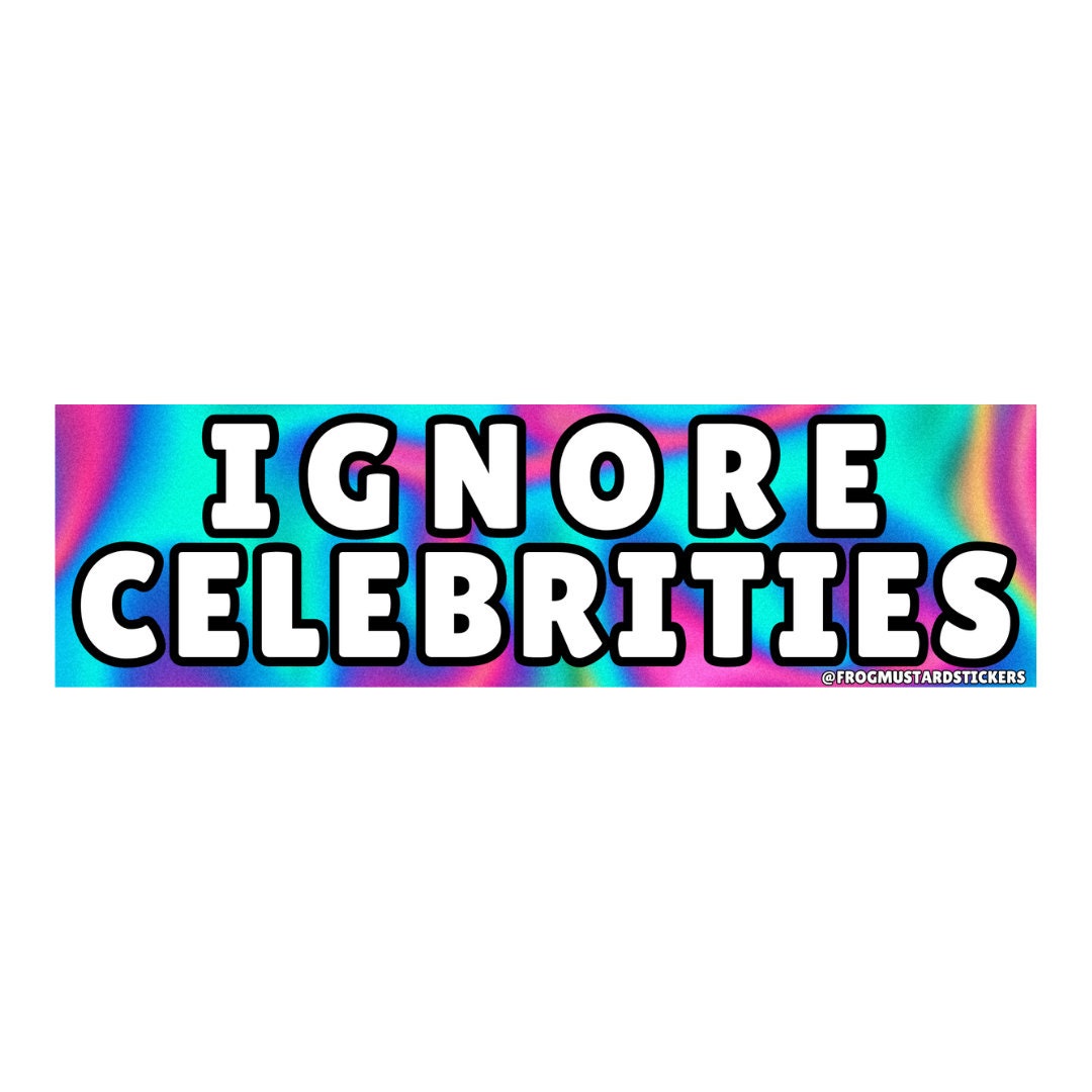 Ignore Celebrities Bumper Sticker or Magnet Funny Sticker 8.5 X 2.5 ...