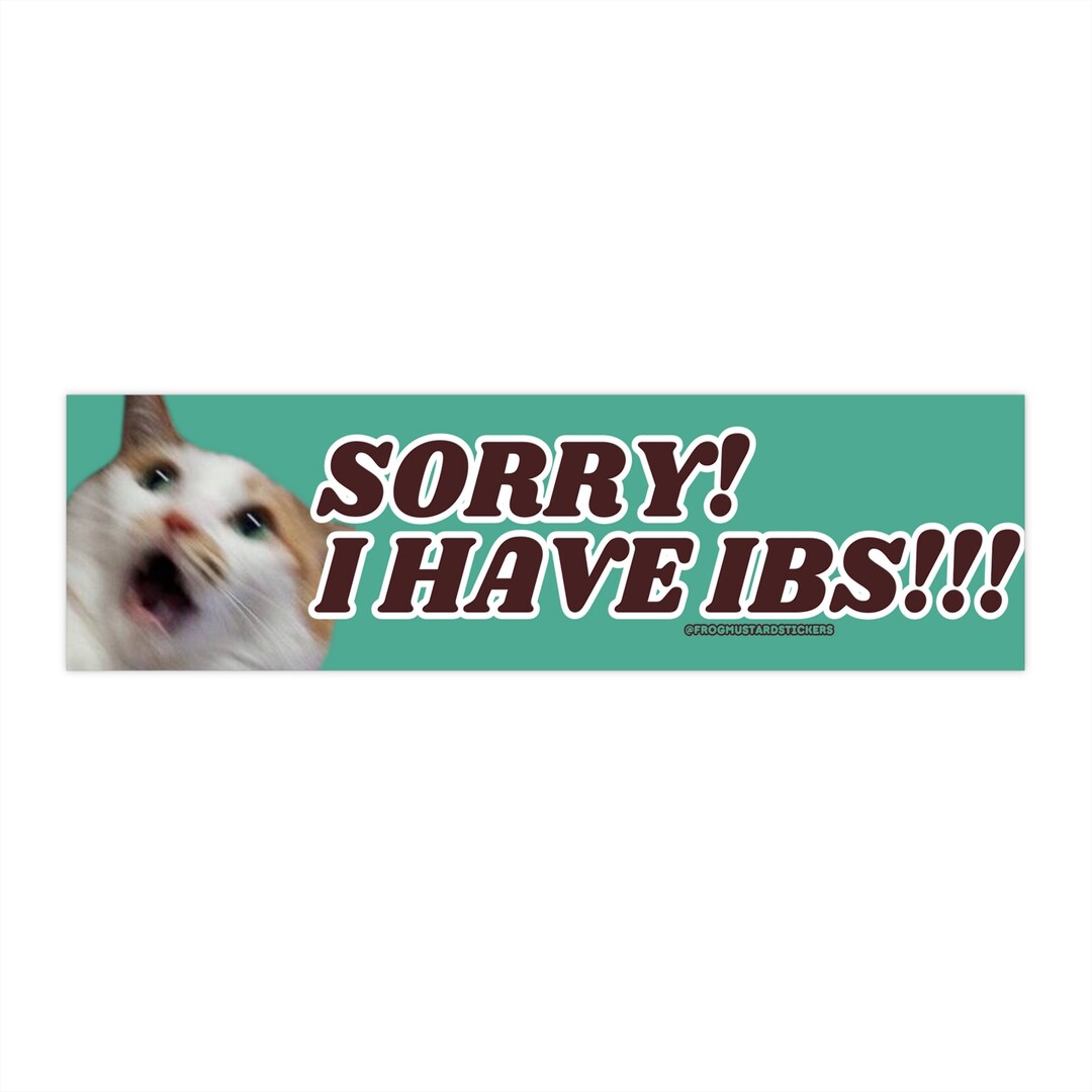 Sorry! I Have IBS!!! Cat Bumper Sticker OR Magnet | Funny Sticker ...