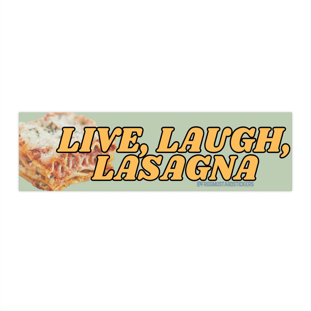 Live, Laugh, Lasagna Bumper Sticker or Magnet | 8.5" X 2.5" | Funny ...