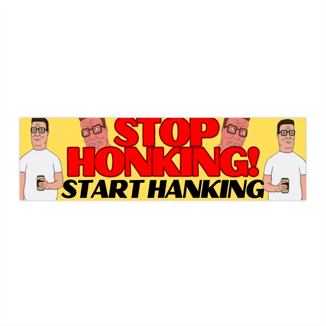 Stop Honking! Start Hanking. King of the Hill Hank Hill Bumper Sticker ...
