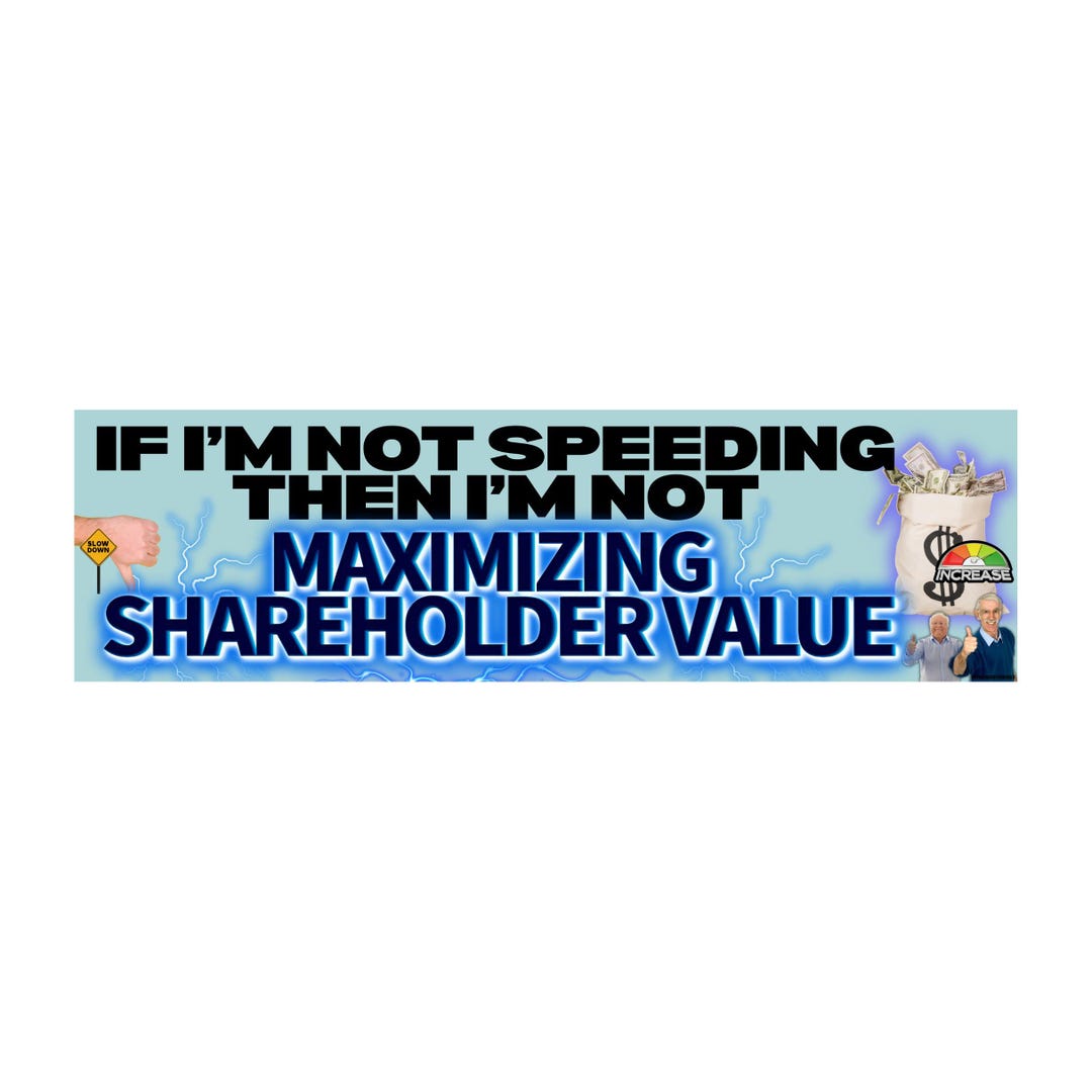 Speeding Maximizes Shareholder Value Sticker or Magnet – Funny ...
