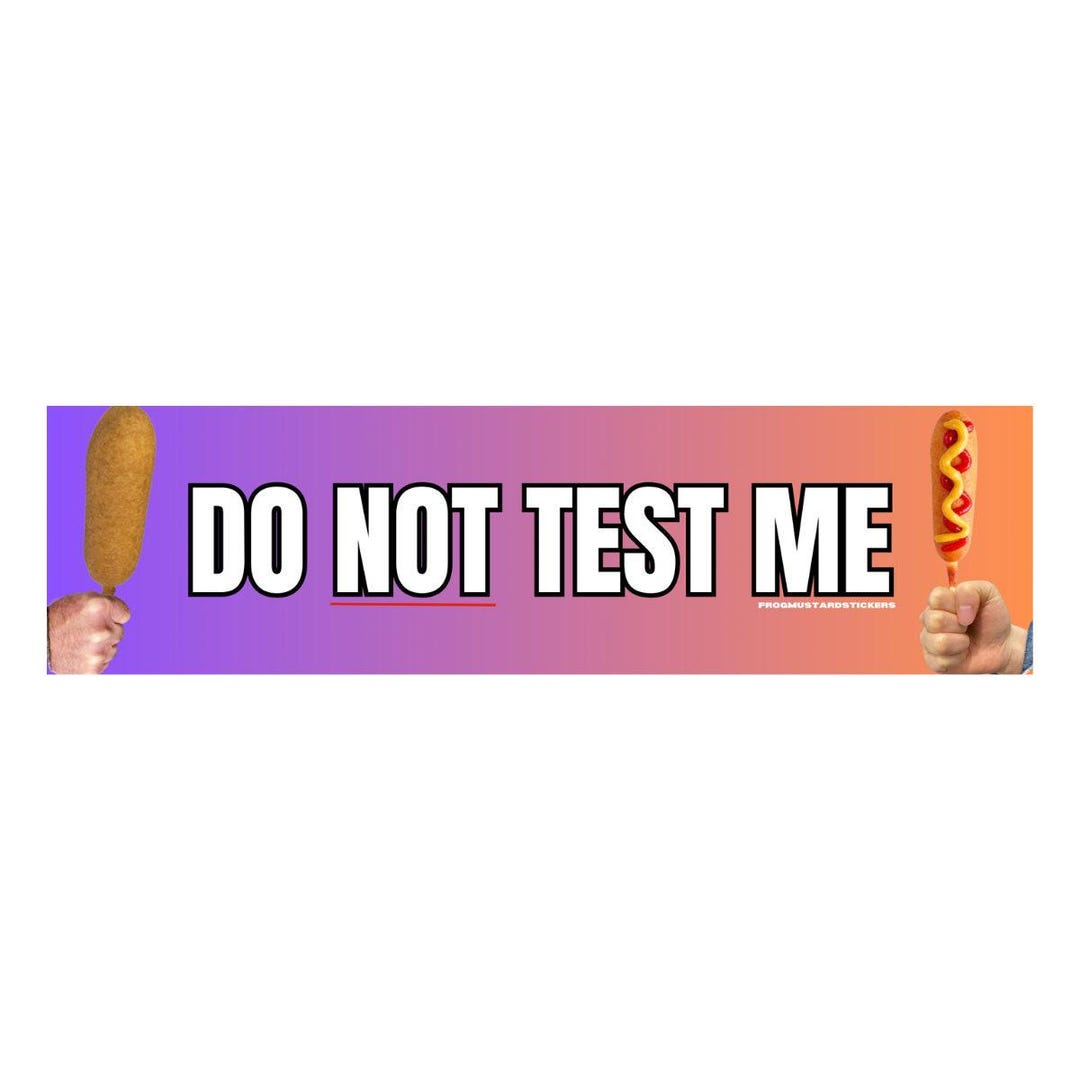 Do NOT Test Me Corndog Bumper Sticker or Magnet - Gen Z Meme Car Magnet ...