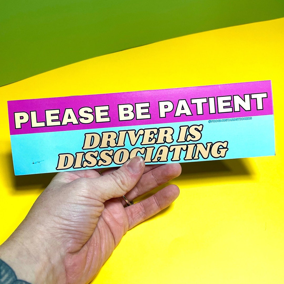 Please Be Patient Driver is Dissociating Bumper Sticker or - Etsy