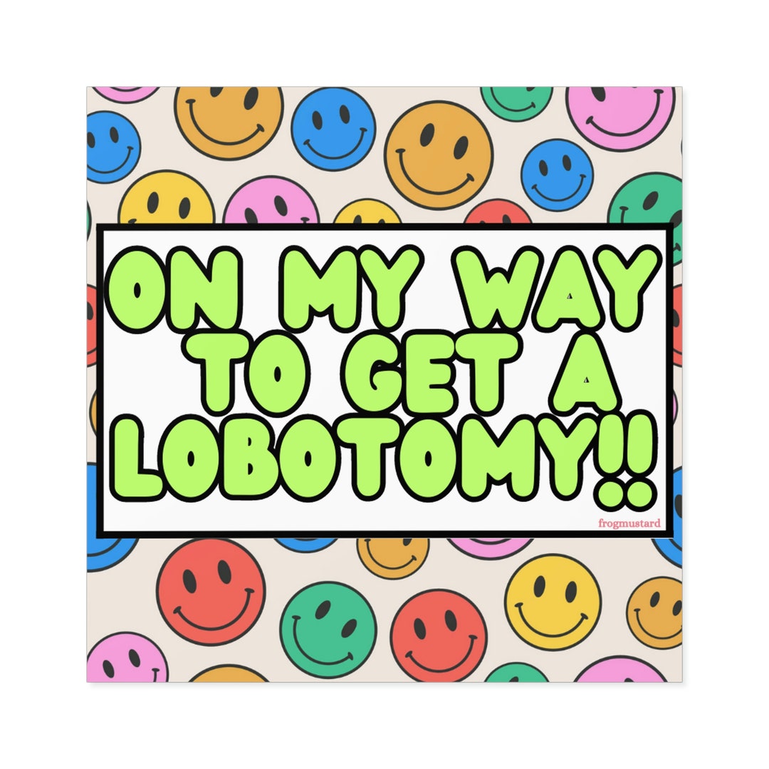 On My Way to Get a Lobotomy! Square Sticker | 3" X 3" | Mental Health ...