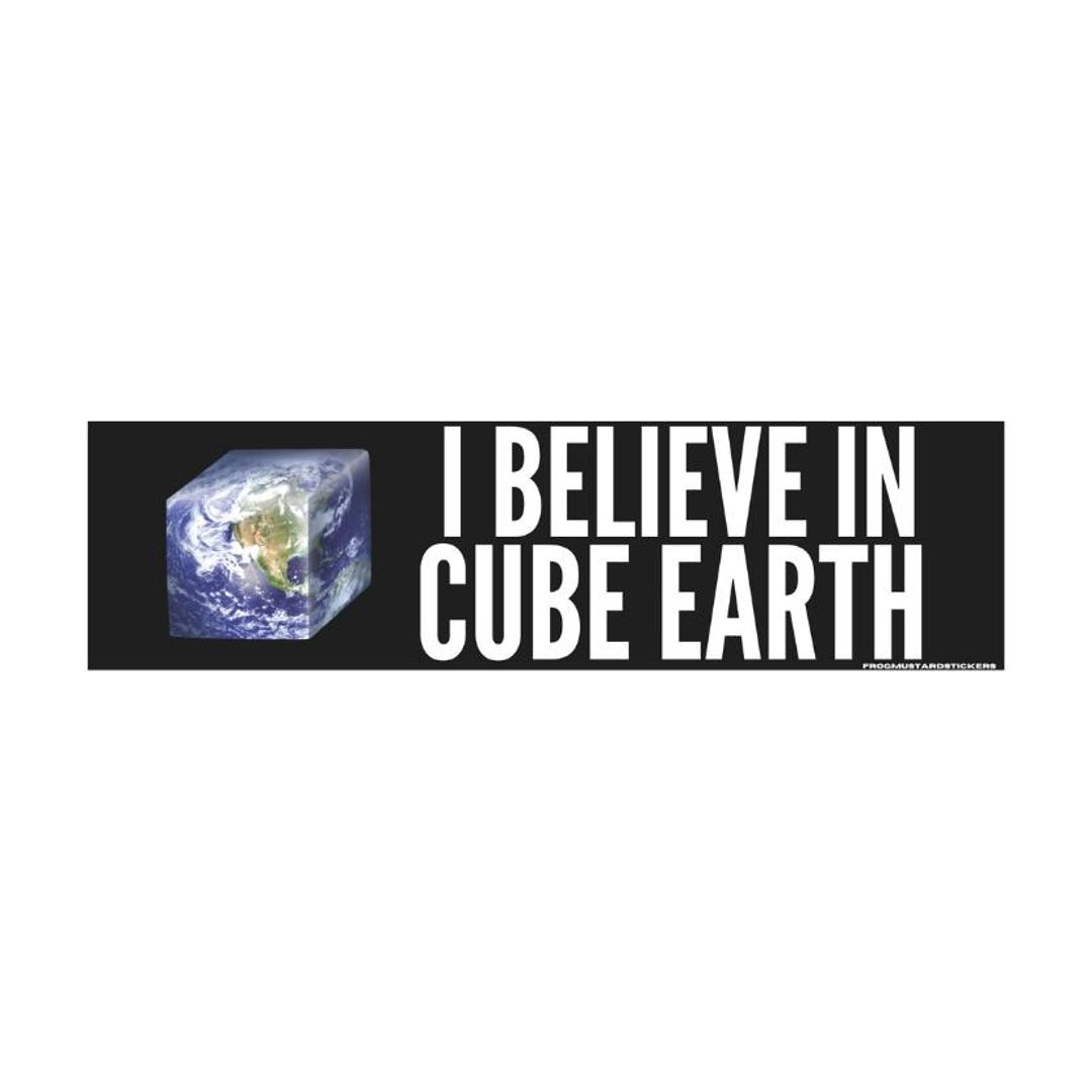 I Believe in CUBE Earth Bumper Sticker OR Magnet Satire Gen Z Humor 8.5 ...