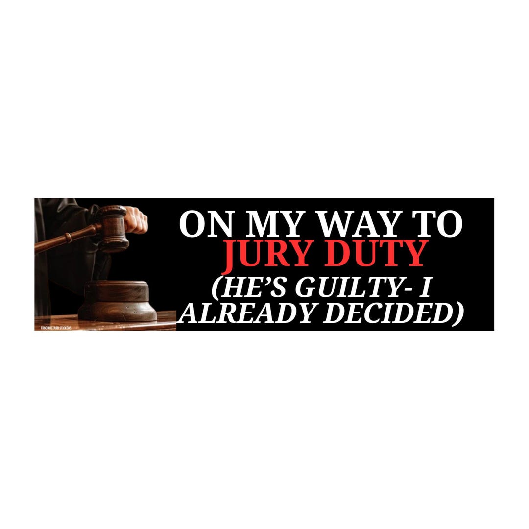 On My Way to Jury Duty (he's Guilty - I Already Decided) Bumper Sticker ...