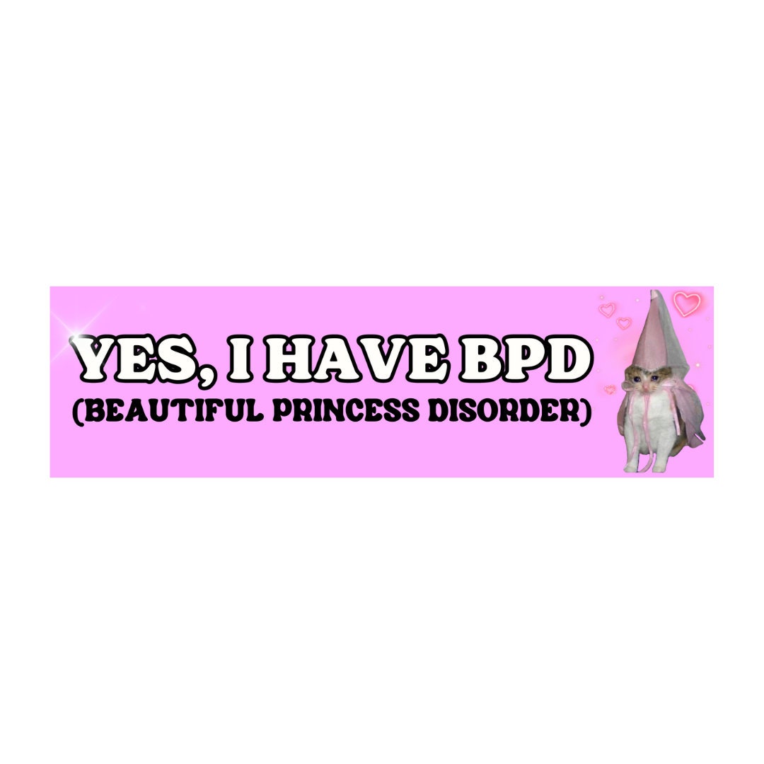 Yes, I Have BPD beautiful Princess Disorder Bumper Sticker or Magnet ...