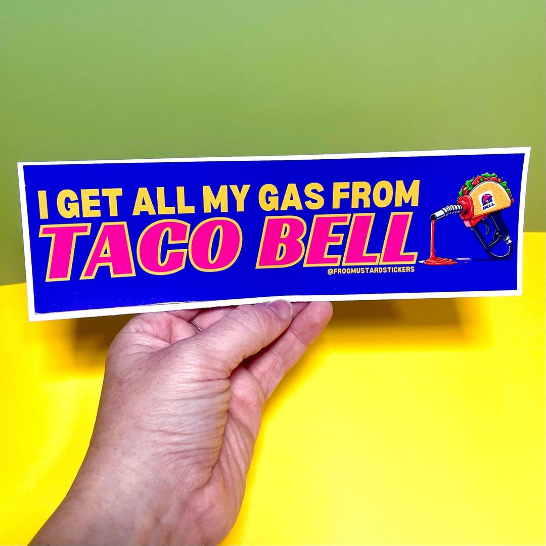 I Get All My Gas From Taco Bell Bumper Sticker or Magnet - Funny ...