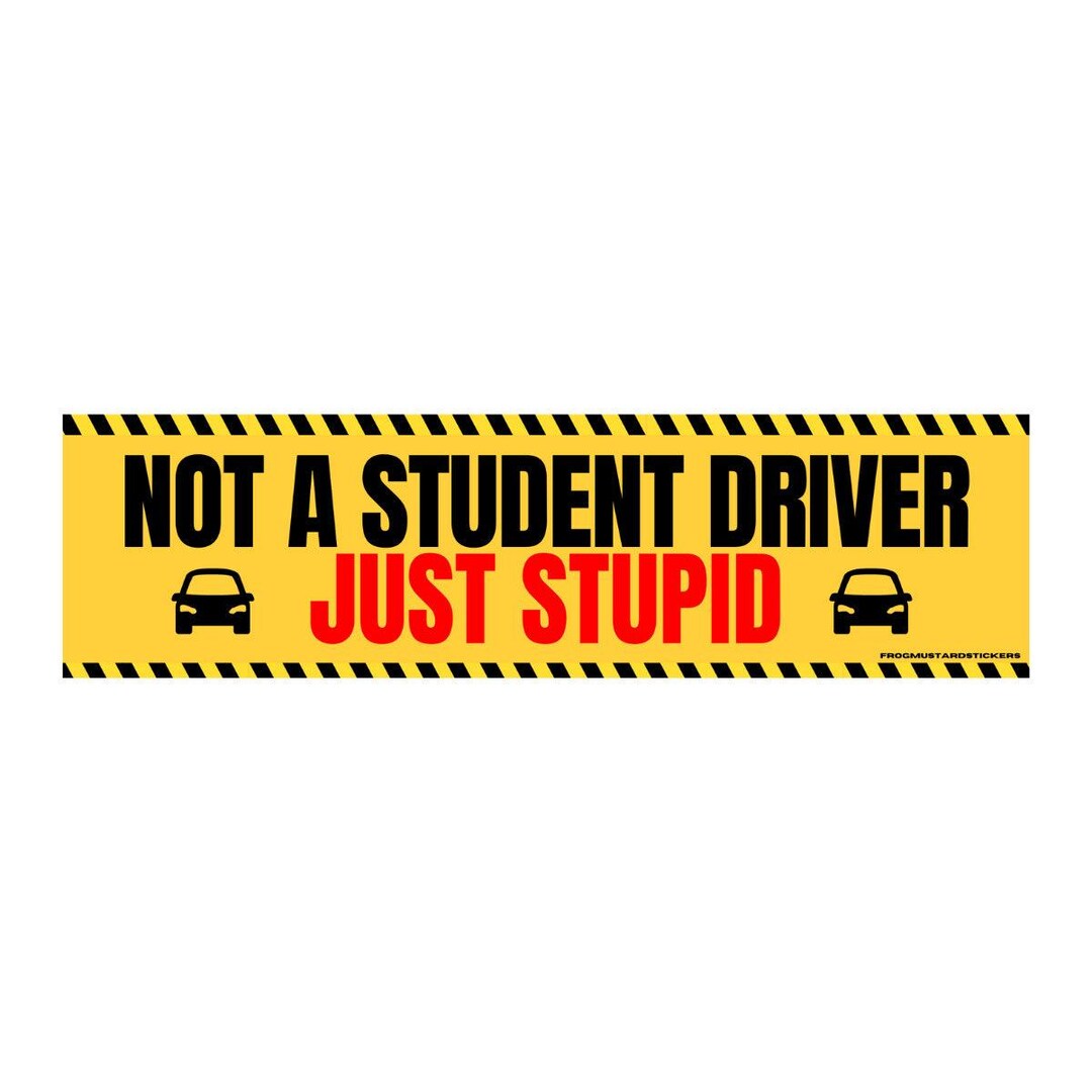 Funny 'not a Student Driver, Just Stupid' Bumper Sticker or Magnet - Etsy