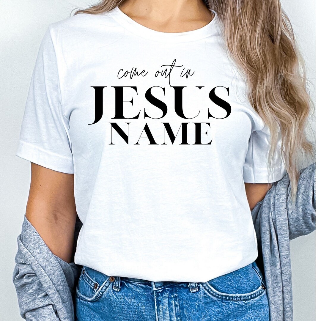 Come Out in Jesus Name Shirt | Deliverance Shirt | Christian Shirt ...