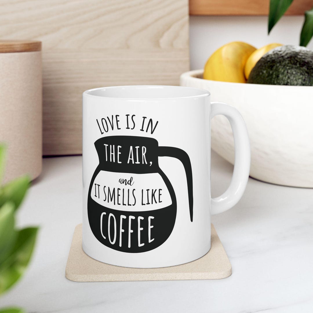 Love is in the Air and It Smells Like Coffee Ceramic Mug - Etsy