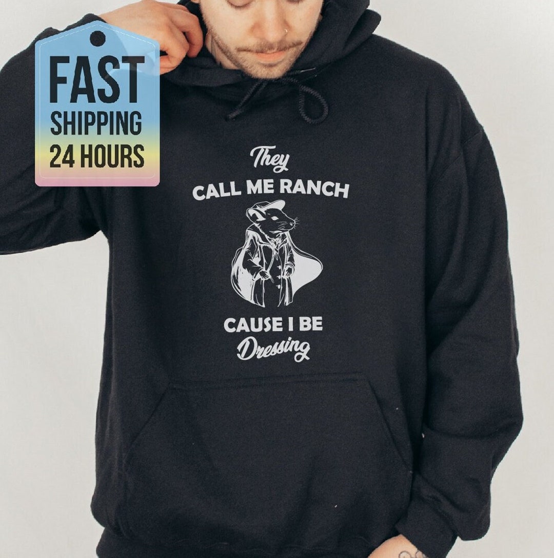 They Call Me Ranch Cause I Be Dressing Sweatshirt, Meme Sweatshirt ...