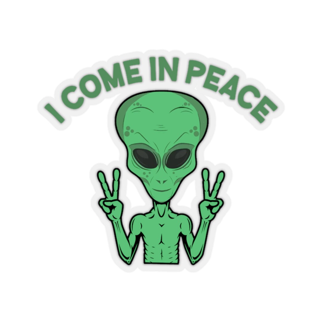 Cute Funny Alien Sticker, I Come in Peace UFO Sticker, Laptop Sticker ...
