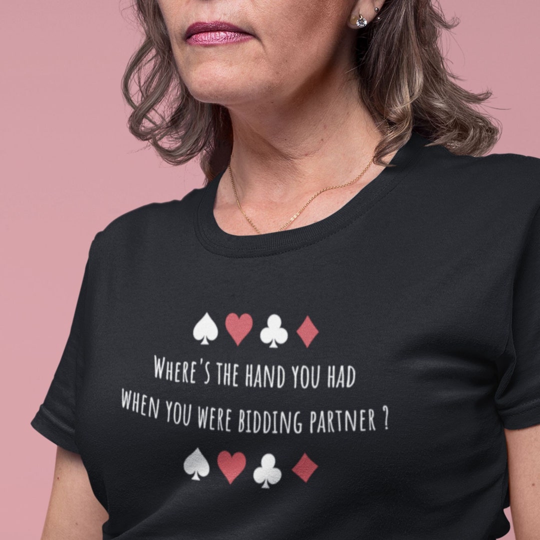 Shirt Bridge Game Slogan T-shirt "where's the Hand You Had When You ...