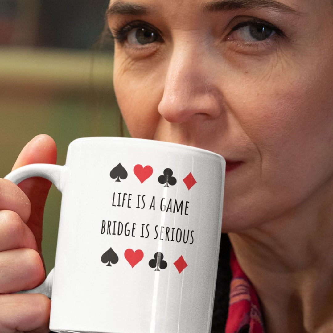 Mug "life is a Game, Bridge is Serious" Bridge Player Coffee Mug Bridge ...