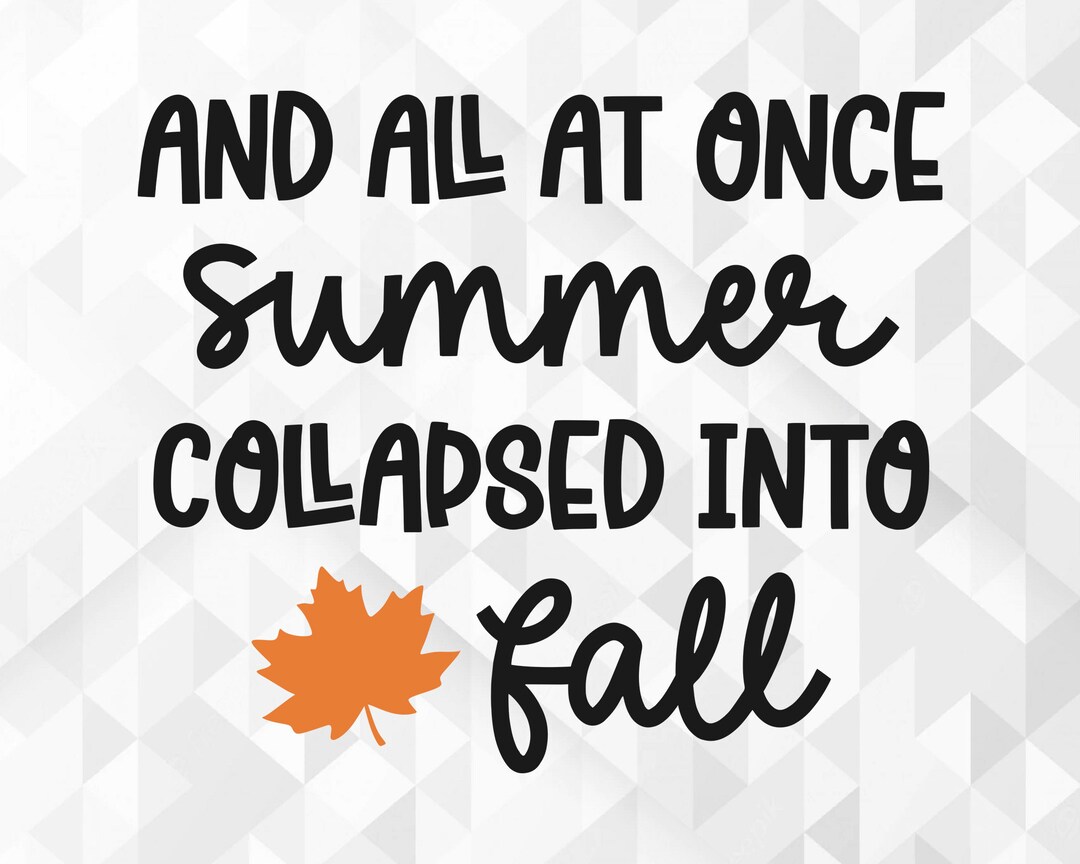 And All at Once Summer Collapsed Into Fall SVG, Welcome Fall Svg ...