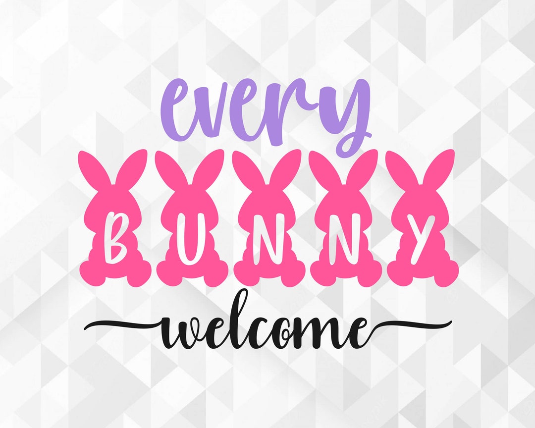 Every Bunny Welcome SVG, Easter Svg, Spring Svg, Bunnys Svg, Every ...