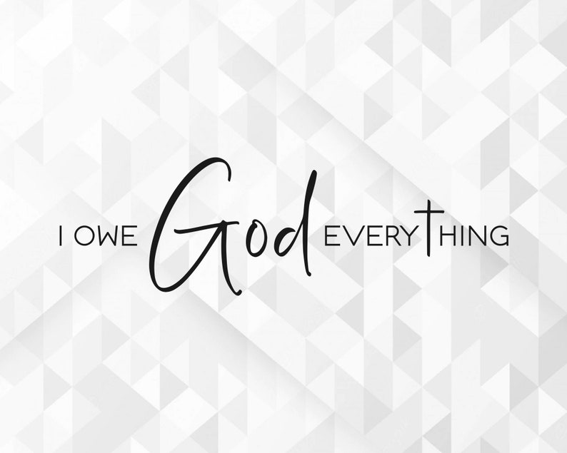 I Owe God Everything SVG, Christian Svg, Religious Svg, Bible Svg ...