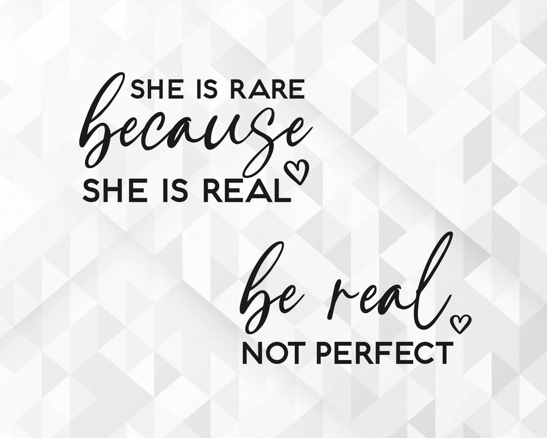 She is Rare Because She is Real SVG, Be Real Not Perfect Svg, Inspirational Svg, Self Worth Svg ...