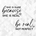 She is Rare Because She is Real SVG, Be Real Not Perfect Svg ...